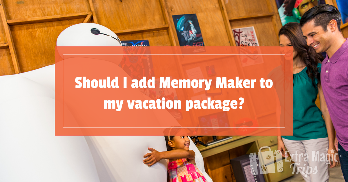 Should I add Memory Maker to my vacation package? | Extra Magic Trips